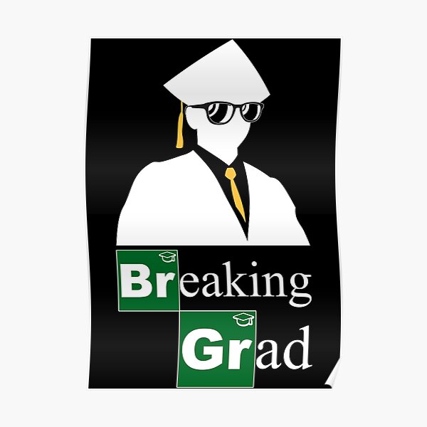 "Breaking Grad Funny Graduation Graphic" Poster for Sale by cdanielb ...
