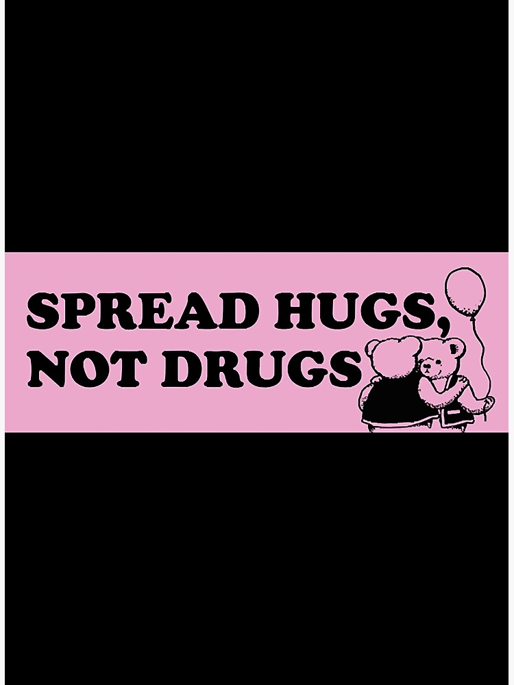 "Spread Hugs, Not Drugs Bumper Sticker " Poster for Sale by ...