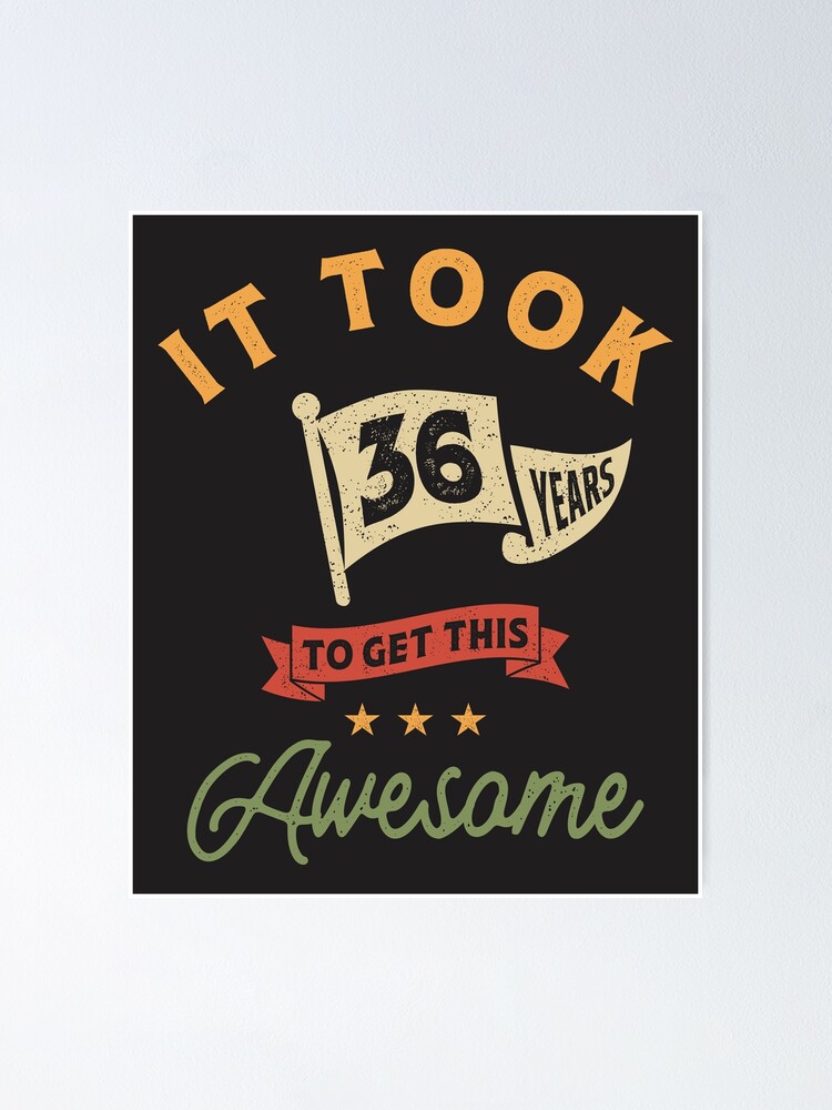 "It Took 36 Years Old - 36th Birthday" Poster for Sale by cidolopez ...