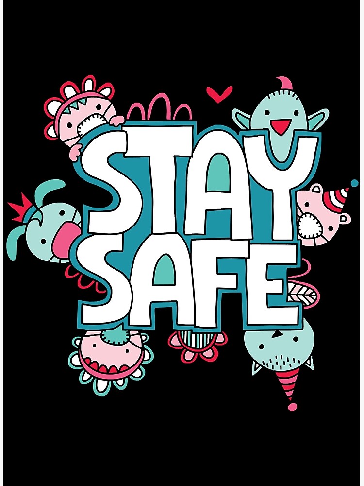 "Stay Safe " Poster for Sale by SharonRos17352 | Redbubble