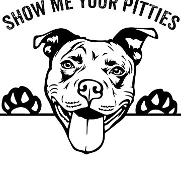 "Pitbull Funny SHOW ME YOUR PITTIES" Art Print for Sale by QUANG LUONG ...