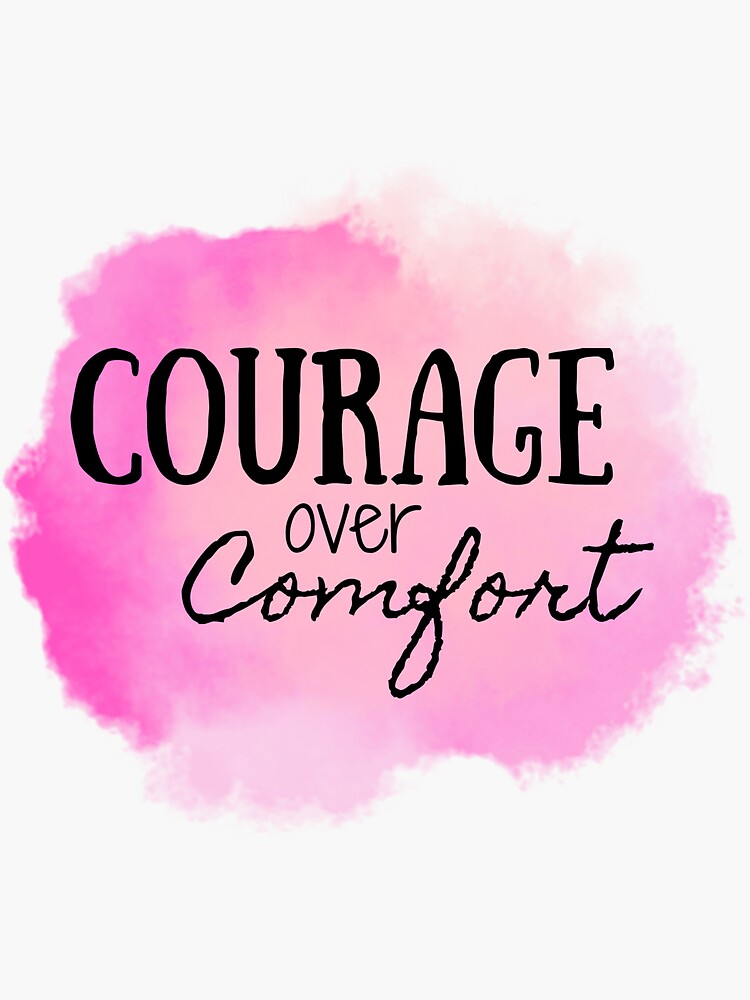 "Courage over Comfort" Sticker for Sale by NikkiNeuro | Redbubble