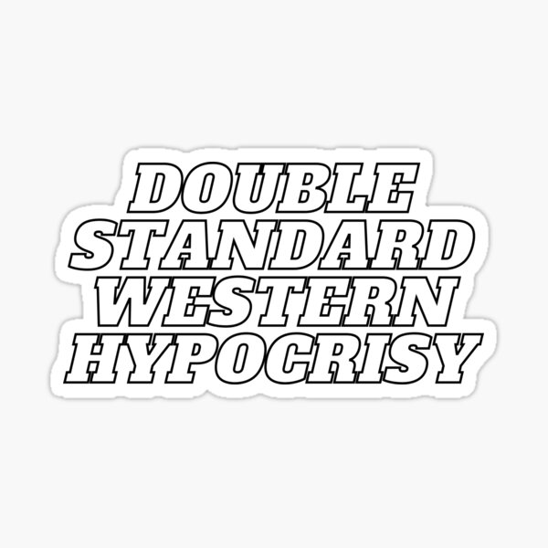 "Double Standard Western Hypocrisy" Sticker for Sale by ossogit | Redbubble