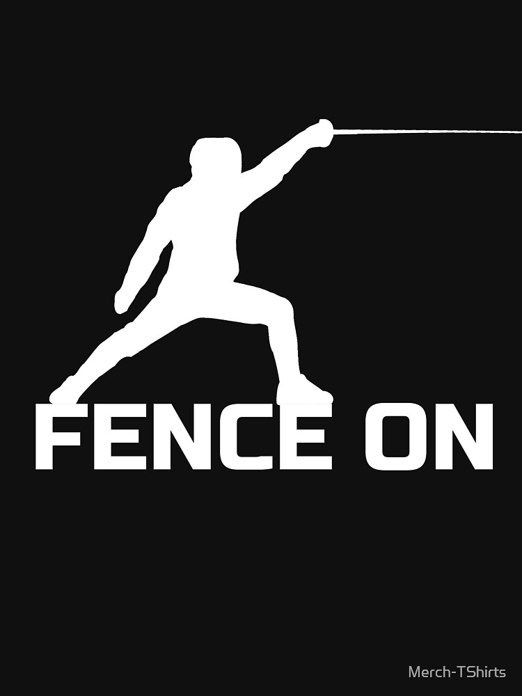 "Fence On " T-shirt for Sale by Merch-TShirts | Redbubble | fencing t ...