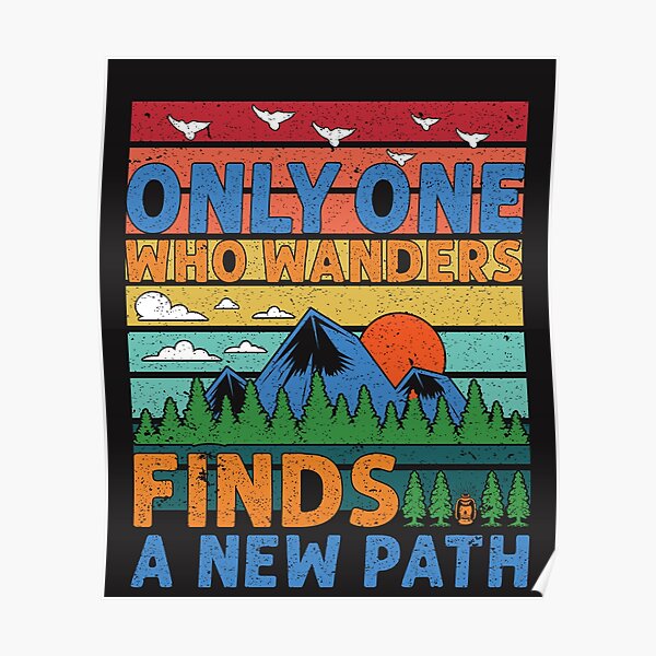 "Only One Who Wanders Finds A New Path" Poster for Sale by KHALID2000 ...