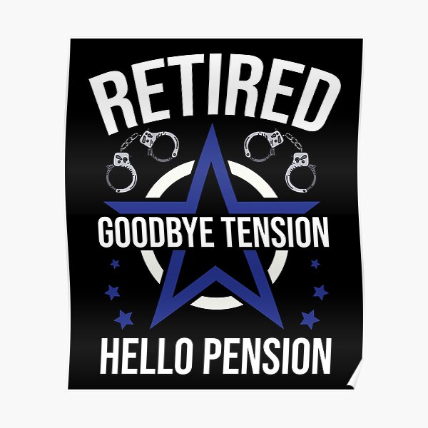 "Funny Cop Retirement Pension Retired Police Officer" Poster for Sale ...
