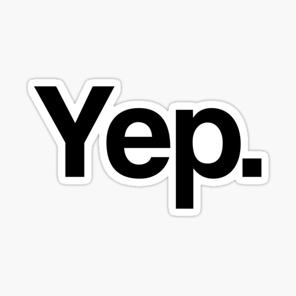 "Yep" Sticker for Sale by fatxninja | Redbubble