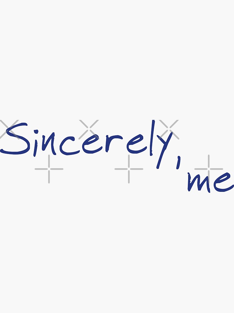 "Sincerely, me" Sticker by cahacc | Redbubble