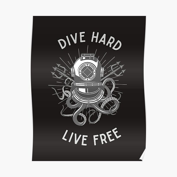 "Dive Hard, Die Hard scuba Diver, Dive hard, live free" Poster for Sale ...