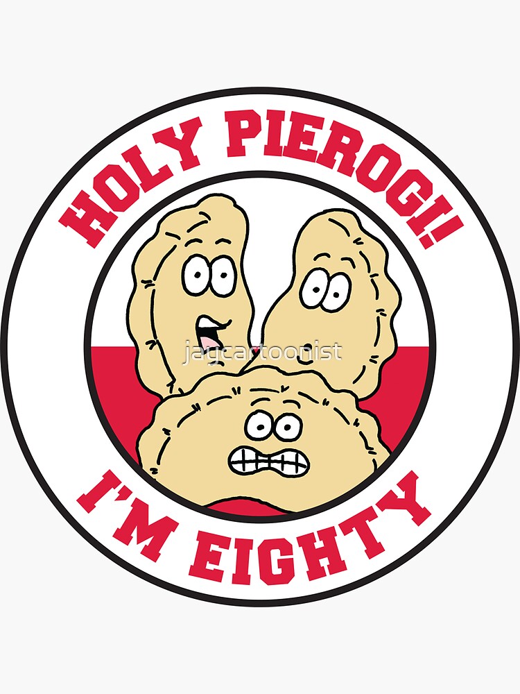 "Holy Pierogi I'm 80 80th Polish Birthday" Sticker by jaycartoonist ...