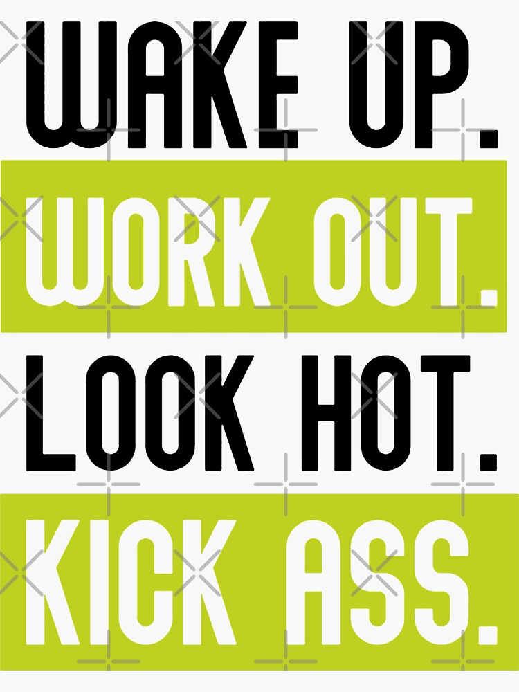 "Wake up. Work out. Look hot. Kick ass." Sticker for Sale by NAJRAN ...