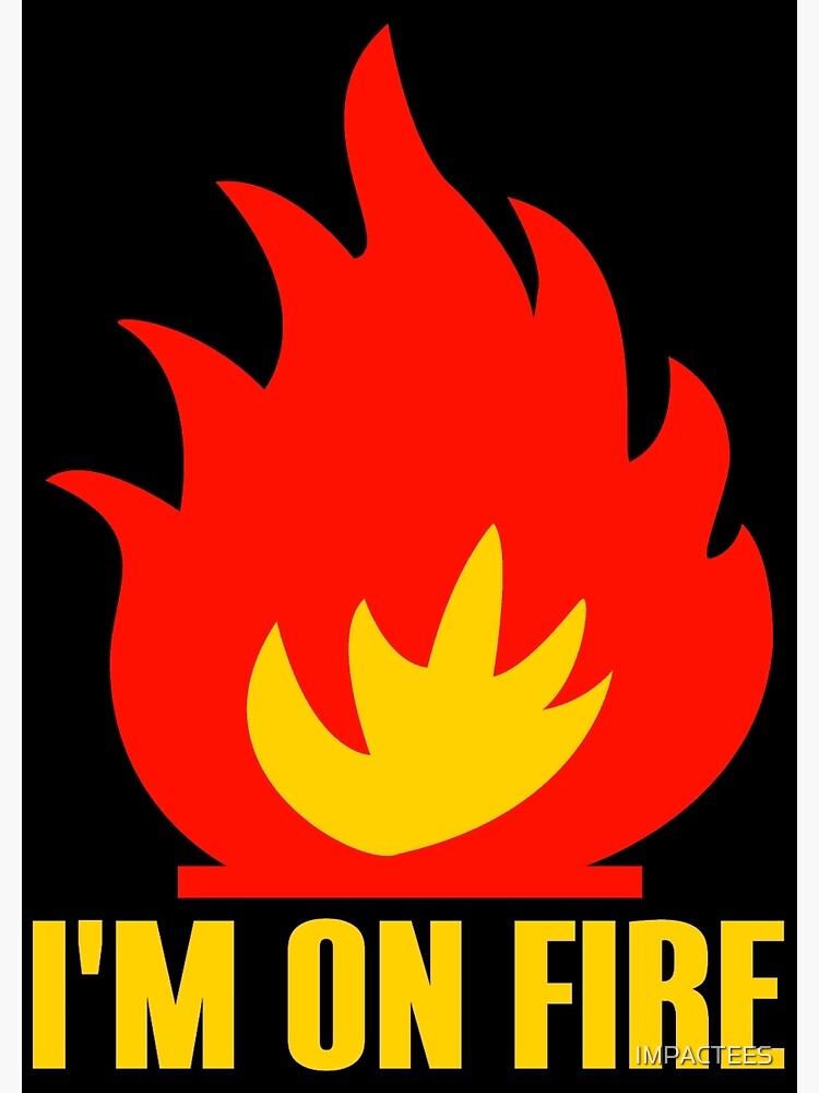 "I'M ON FIRE" Framed Art Print for Sale by IMPACTEES | Redbubble