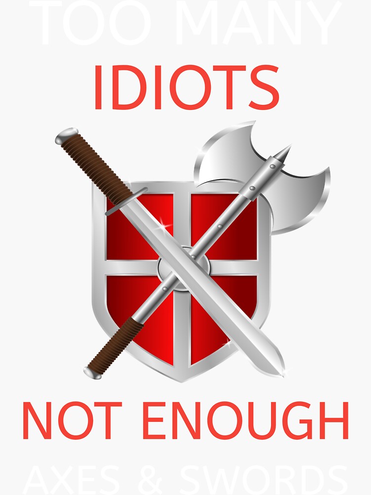 "Too Many Idiots Not Enough Axes And swords, vikings" Sticker by ...