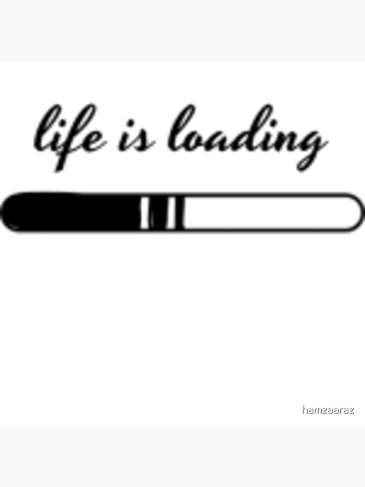 "life is loading " Poster for Sale by hamzaaraz | Redbubble