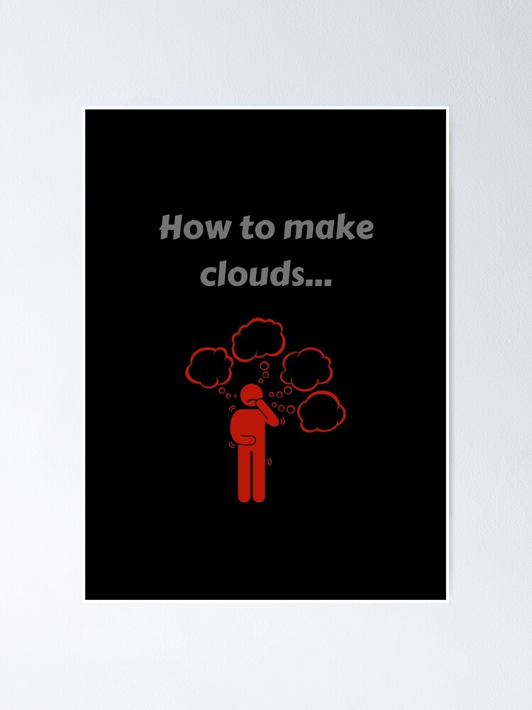 "How to Make Clouds" Poster for Sale by GOAT-Apparel | Redbubble