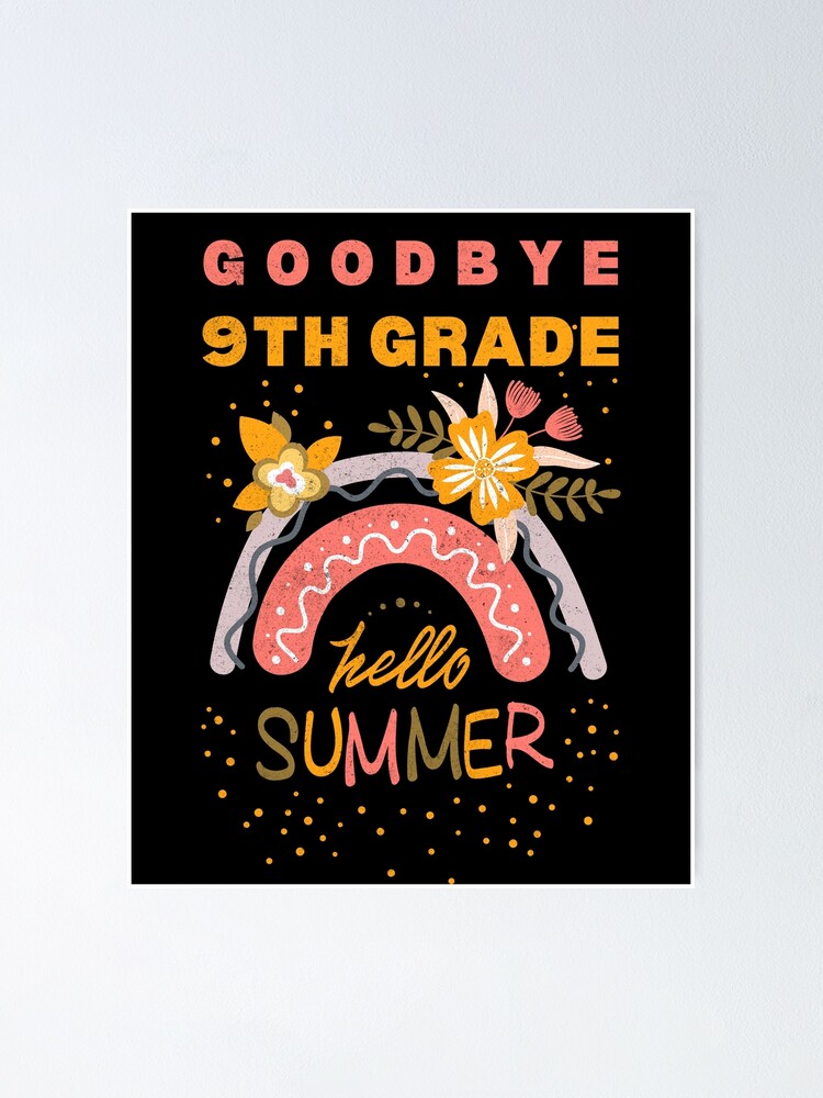 "Goodbye 9th Grade Hello Summer" Poster for Sale by PebbleMerch | Redbubble