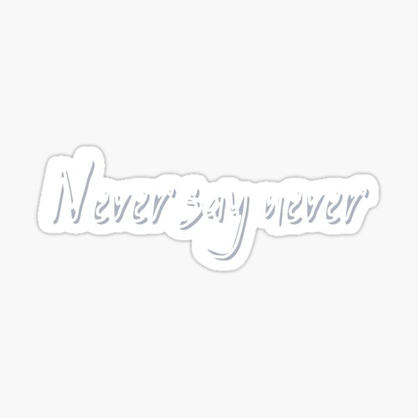 "Never say never" Sticker for Sale by xalerchik | Redbubble