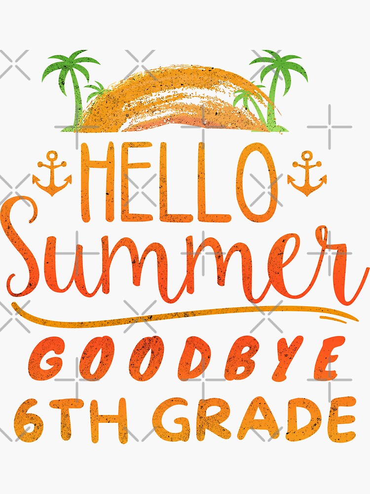 "Goodbye 6th Grade Hello Summer" Sticker for Sale by PebbleMerch ...