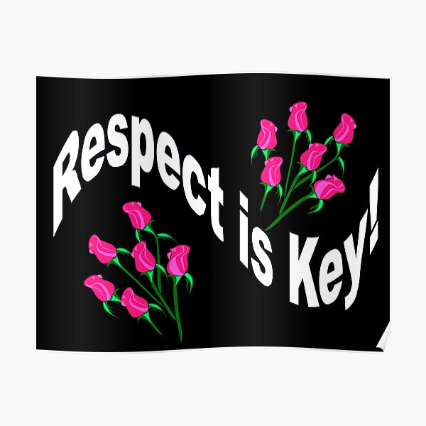 "Respect is Key Black" Poster for Sale by yamincre8 | Redbubble