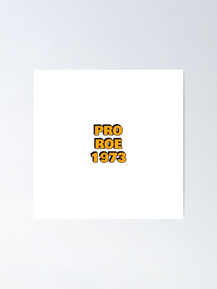 " Pro Roe 1973 abortion rights pro choice reproductive freedom" Poster ...