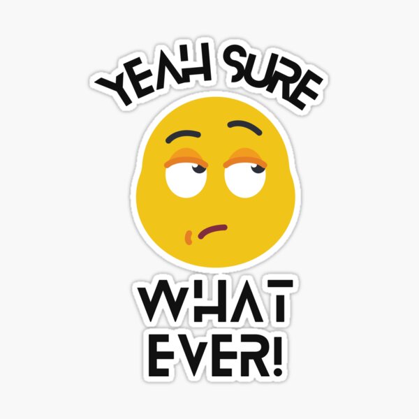 Yeah Sure Whatever Meme