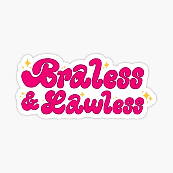 "Braless & Lawless" Sticker by RosaSpark | Redbubble