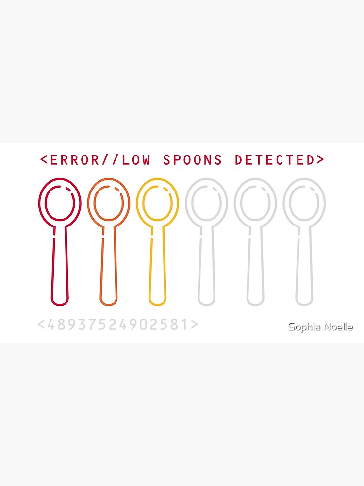 "Error//Low Spoons Detected" Poster for Sale by SignedSophiaN | Redbubble