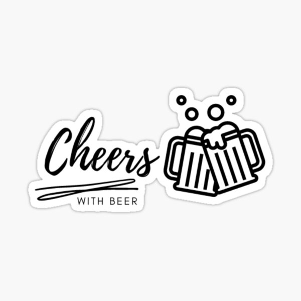 "Cheers with Beer" Sticker for Sale by BeRealisticc | Redbubble
