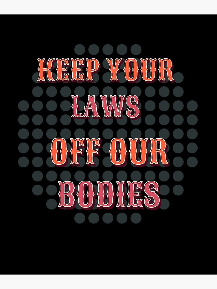 "Keep your laws off our bodies Pro choice movement Retro typography ...