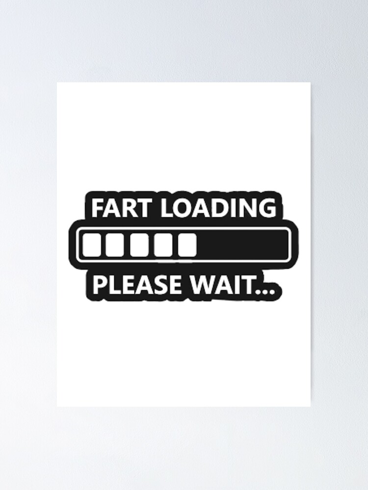 "fart loading please wait" Poster for Sale by xalerchik | Redbubble