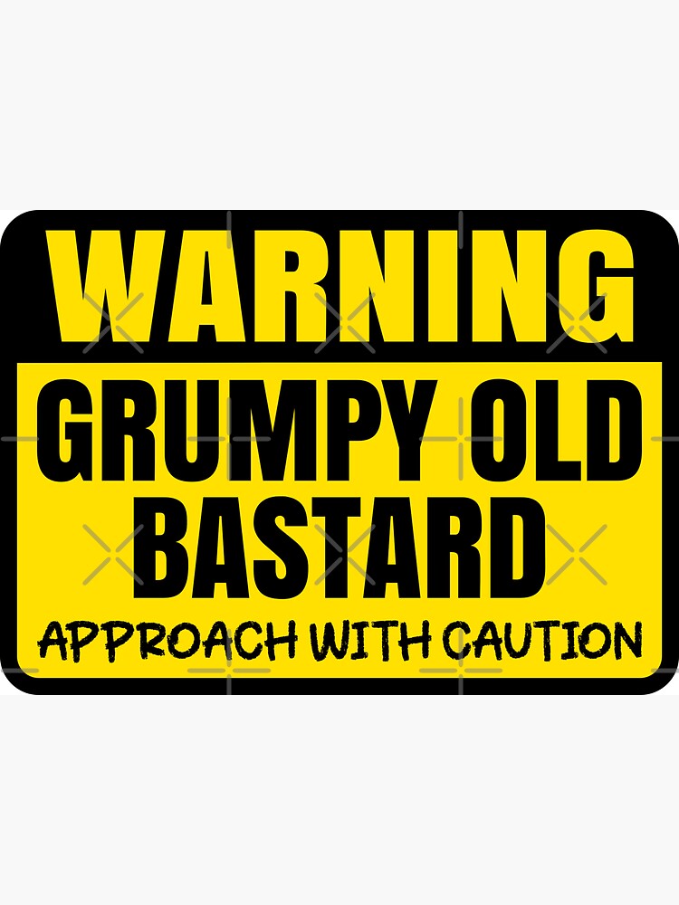 Warning Sign Grumpy Old Bastard Approach With Caution Funny Man