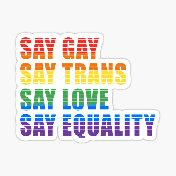 "Say Gay Say Trans Stay Proud Say Equality, LGBTQ Gay Rights" Sticker ...