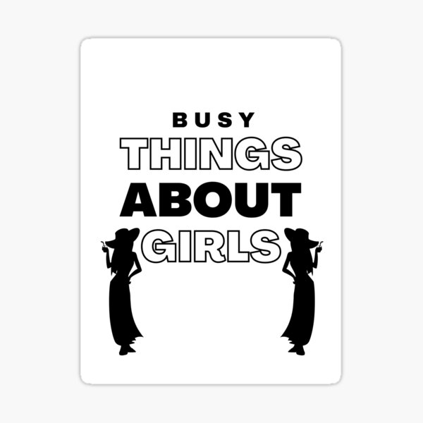 "Busy Things About Girls" Sticker for Sale by artaffinity | Redbubble