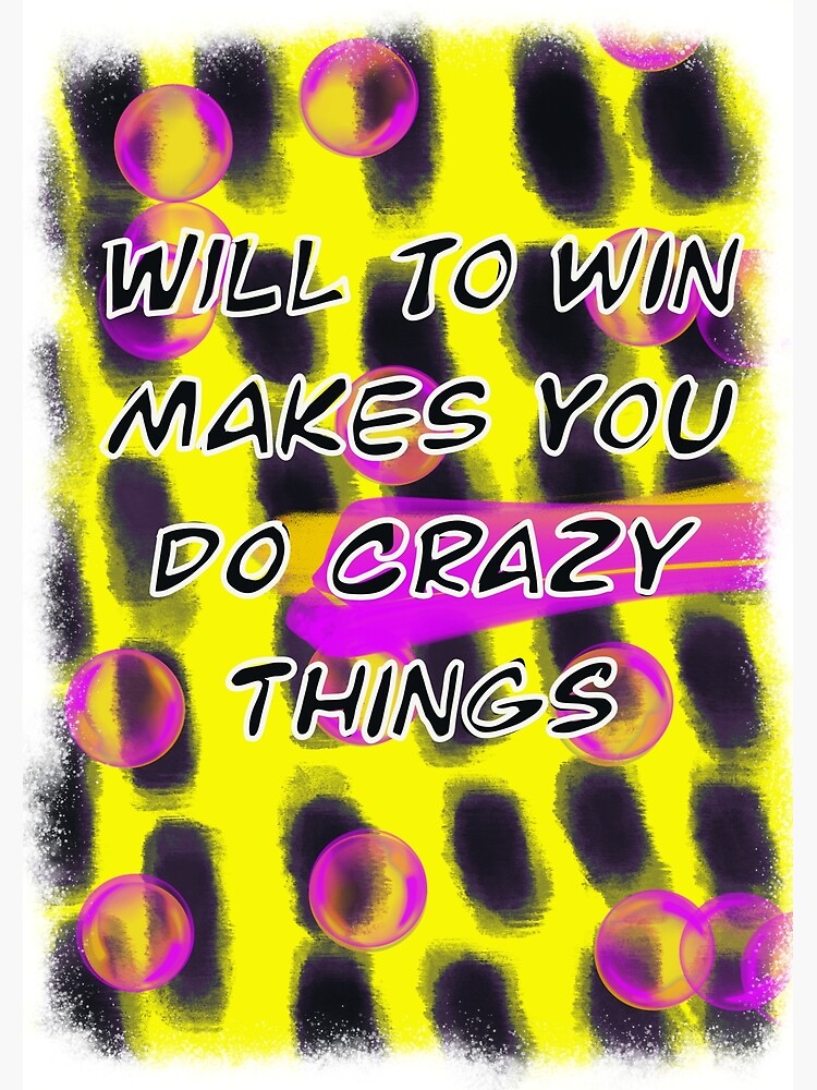 "Will To Win makes you do crazy things 3" Poster for Sale by sky-apollo ...