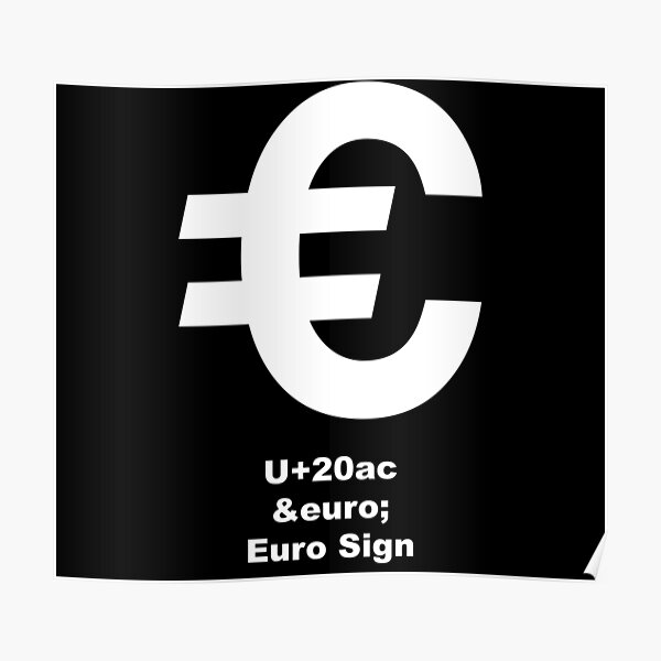 "The Wear Center: Unicode U+20AC - Euro Sign White" Poster by sslusser ...