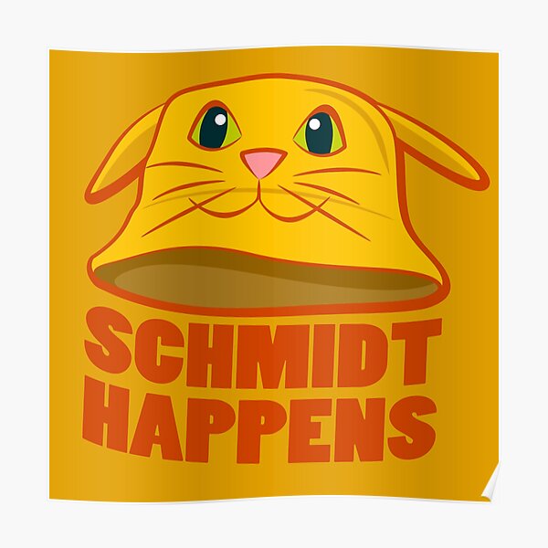 "Schmidt Happens" Poster for Sale by StudioArteriana | Redbubble