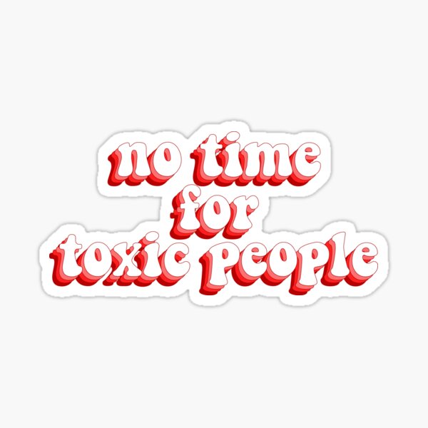 "no time for toxic people" Sticker for Sale by Smoothie-vibes | Redbubble