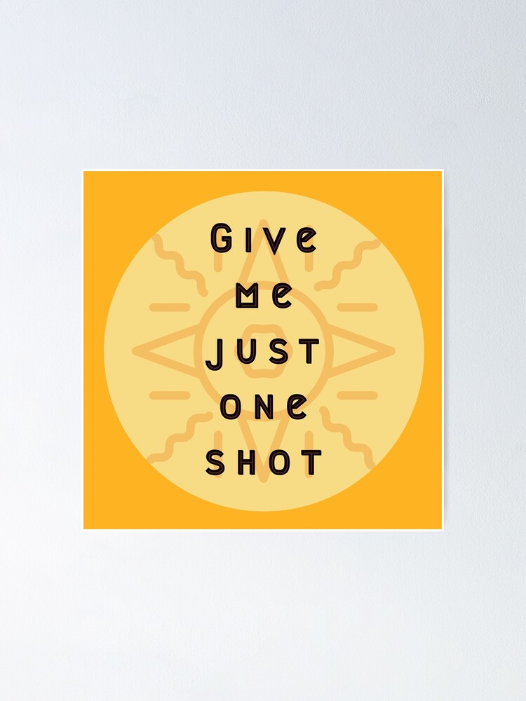 "Give Me Just One Shot" Poster for Sale by JustinAndRoddy | Redbubble