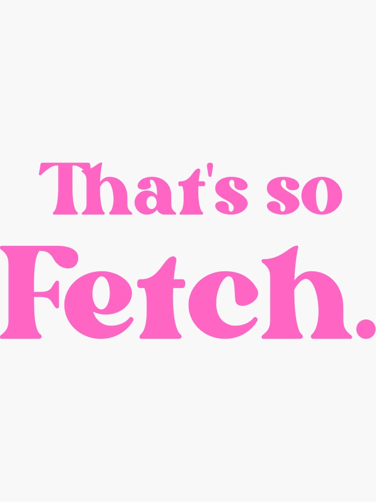 "That_s So Fetch Funny Movie Meme - Mean Girls (2)" Sticker by ...