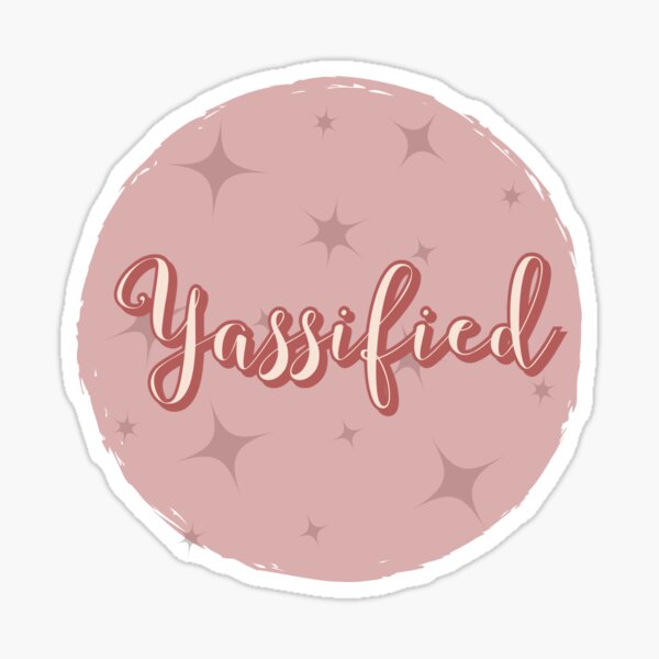 "Yassified " Sticker for Sale by JustinAndRoddy | Redbubble
