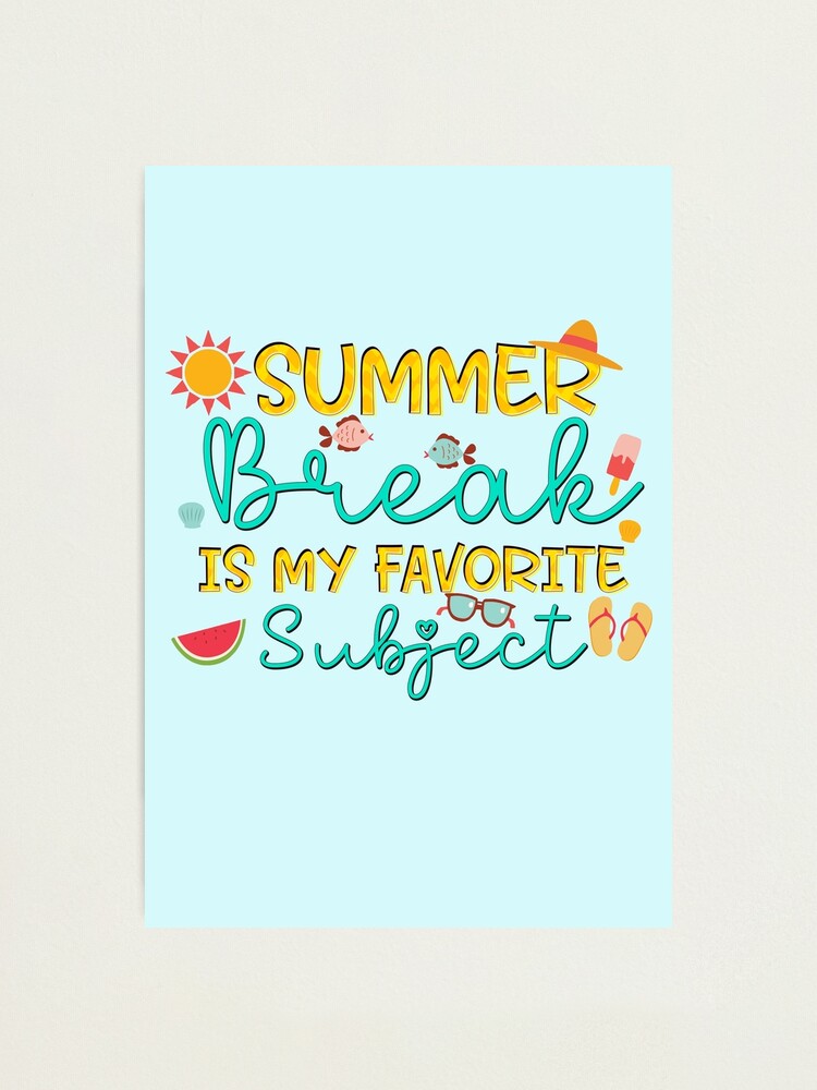 Impression photo « Les vacances d'été sont ma matière préférée Dernier ...
