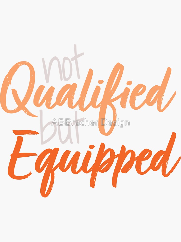 ""not Qualified but Equipped"" Sticker for Sale by ABBracher | Redbubble