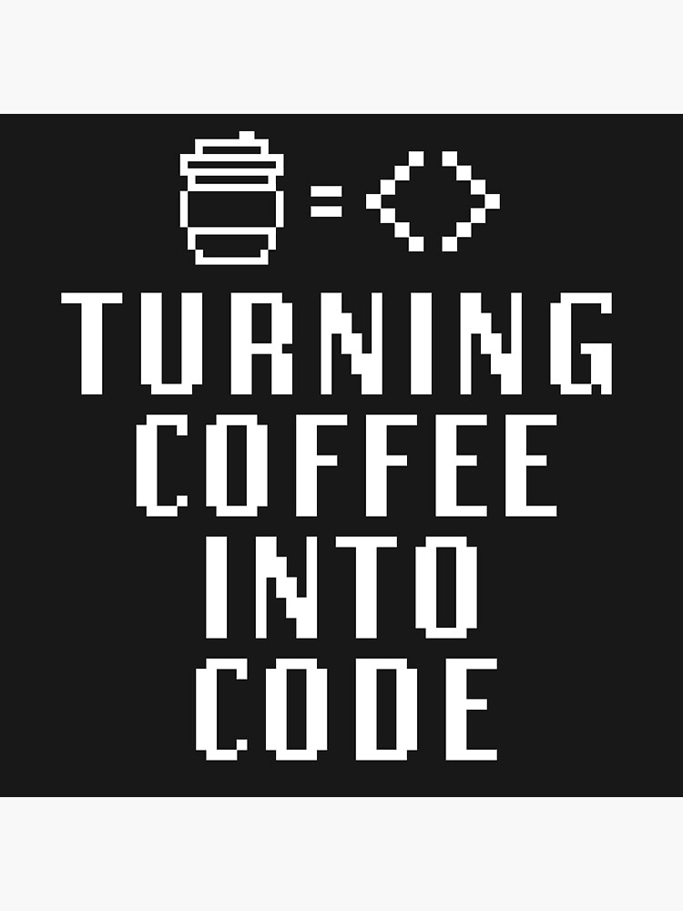 Turning Coffee Into Code Poster For Sale By Webbest Redbubble 