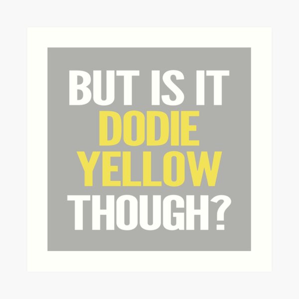 "But is it Dodie Yellow though?" Art Print by catpunzel | Redbubble
