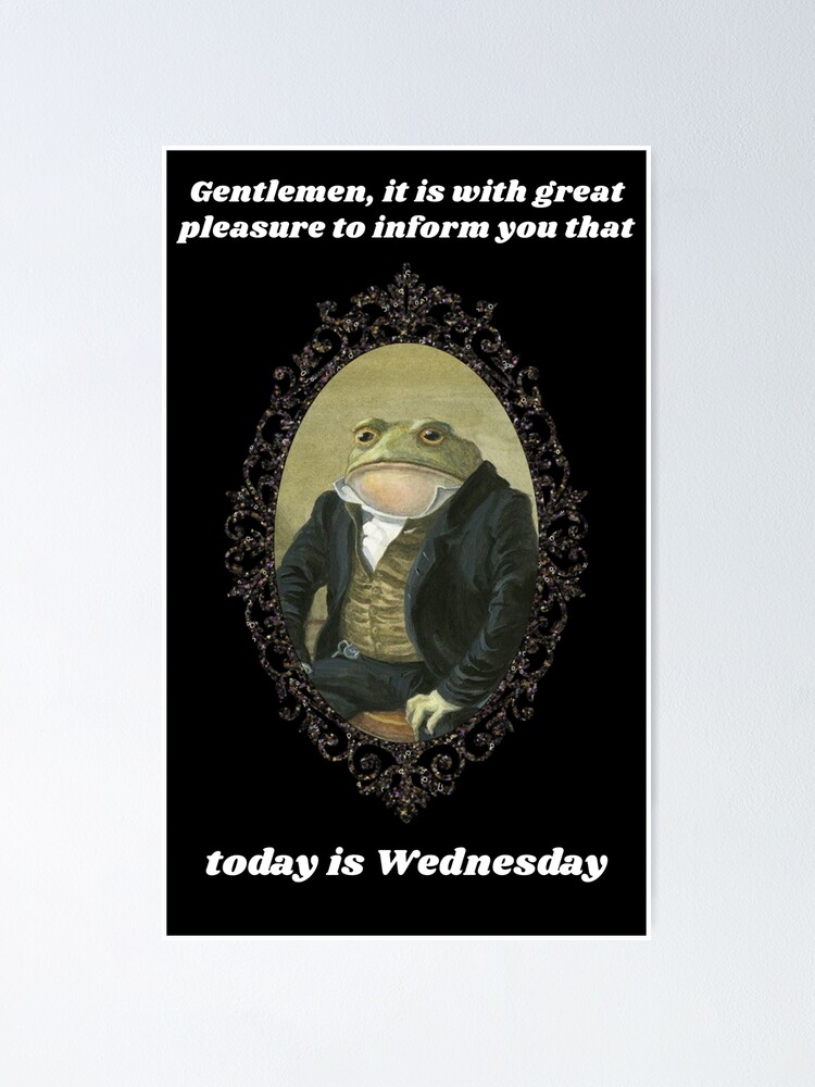 "Colonel Toad - Gentlemen It Is With Great Pleasure To Inform You Today Is Wednesday" Poster for ...
