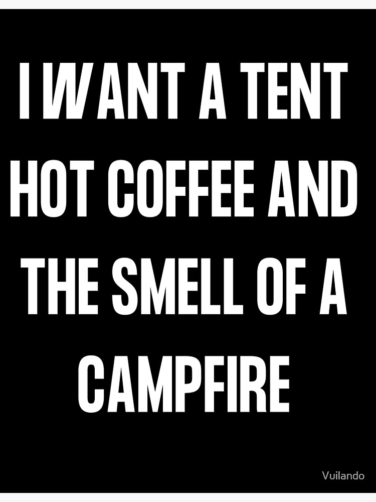 "I Want A Tent Hot Coffee And The Smell Of A Campfire | Camping Puns ...
