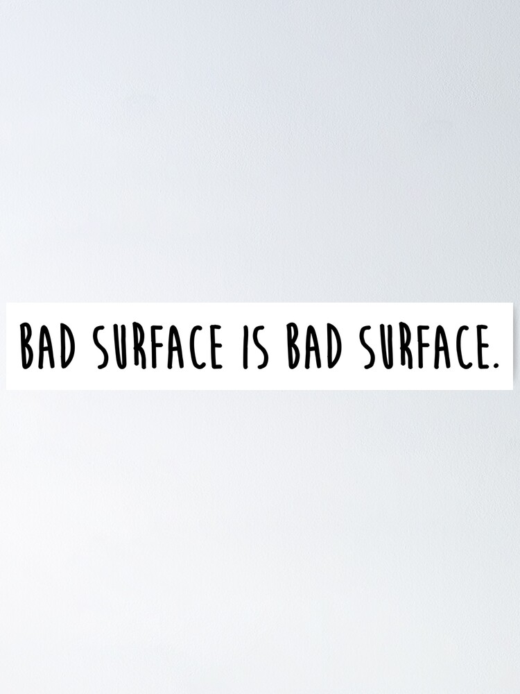 "Bad Surface is Bad Surface *^*" Poster for Sale by dotbyedot | Redbubble