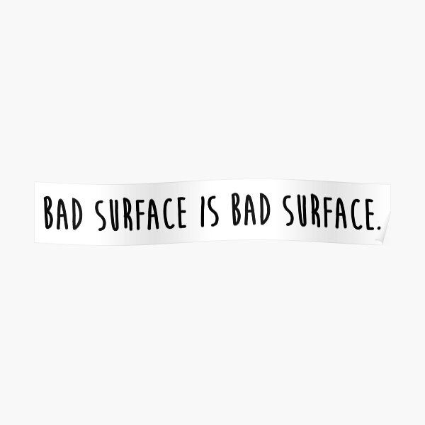 "Bad Surface is Bad Surface *^*" Poster for Sale by dotbyedot | Redbubble