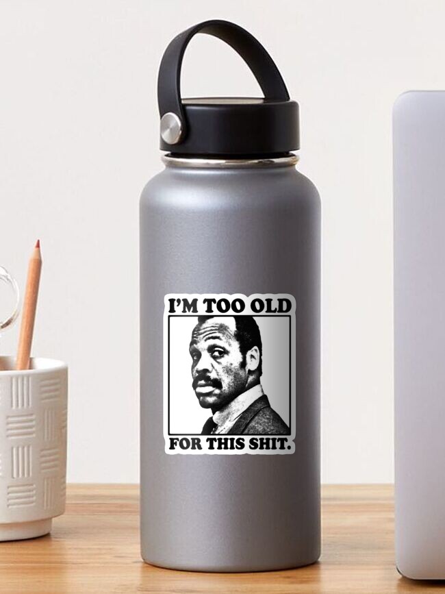 "Roger Murtaugh - I'm too old for this " Sticker for Sale by ...