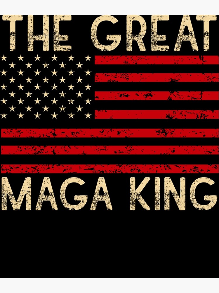 "MAGA King The Great King Ultra MAGA Republican Vintage Flag" Art Print ...
